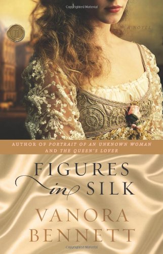Figures in Silk: A Novel: Bennett, Vanora: 9780061689857: Amazon.com: Books
