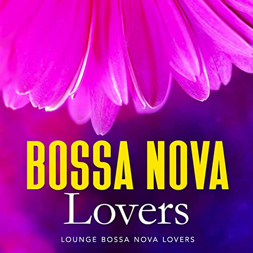 Amazon Music - Lounge Bossa Nova LoversのBossa Nova Lovers - Amazon.co.jp