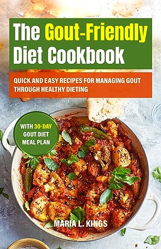 The Gout-Friendly Diet Cookbook: Quick and Easy Recipes for Managing ...