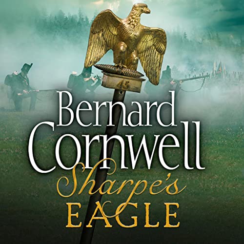 Sharpe's Eagle: The Talavera Campaign, July 1809: The Sharpe Series ...