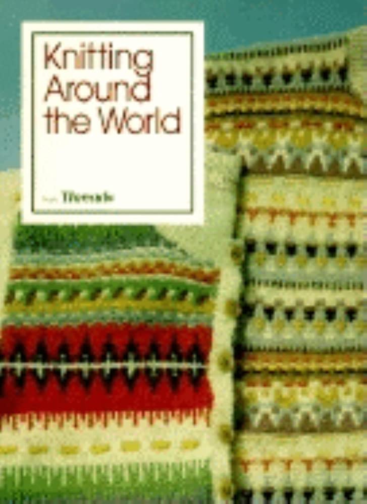 Knitting Around the World: Threads, Threads Magazine, Threads ...