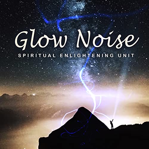 Amazon.co.jp: Glow Noise : Spiritual Enlightening Unit: Digital Music