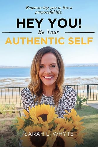 Hey You! Be Your Authentic Self: Empowering you to live a purposeful ...