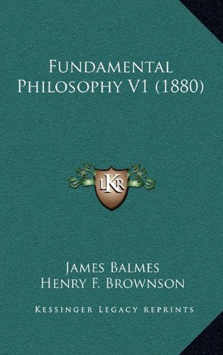 Fundamental Philosophy V1 (1880): Balmes, James, Brownson, Henry F ...