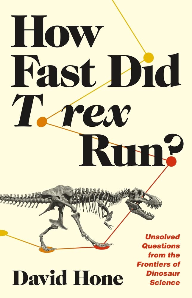 Buy How Fast Did T. Rex Run?: Unsolved Questions from the Frontiers of ...
