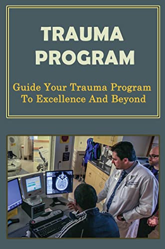 Trauma Program: Guide Your Trauma Program To Excellence And Beyond ...