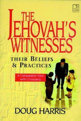 Jehovah's Witnesses - Their Benefits and Practices: Their Beliefs and Practices: Doug Harris ...
