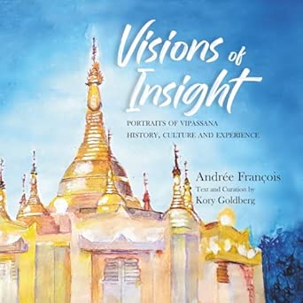 Visions of Insight: Portraits of Vipassana History, Culture and ...