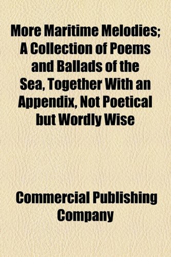 More Maritime Melodies: A Collection of Poems and Ballads of the Sea ...