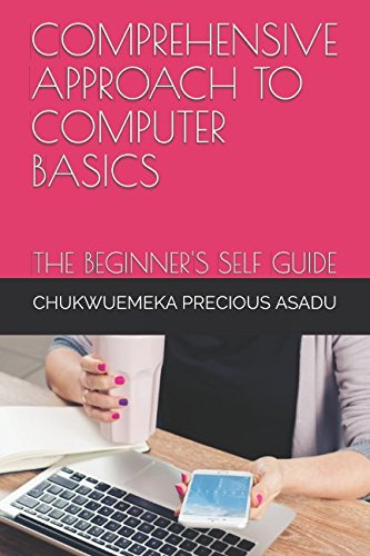 COMPREHENSIVE APPROACH TO COMPUTER BASICS: THE BEGINNER'S SELF GUIDE (GLOBALFOCUS ICT/COMPUTER ...
