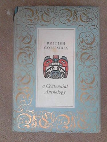 British Columbia: A Centennial Anthology: Watters, Reginald Eyre, Ed ...