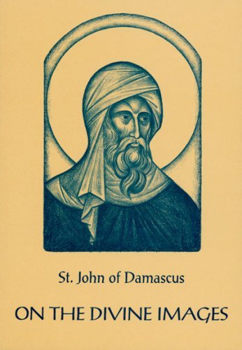 By St John of Damascus On the Divine Images: Three Apologies Against ...