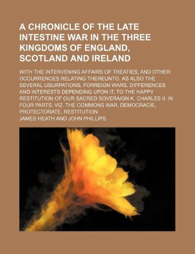 A Chronicle of the Late Intestine War in the Three Kingdoms of England ...