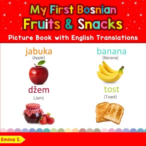 My First Bosnian Fruits & Snacks Picture Book with English Translations ...