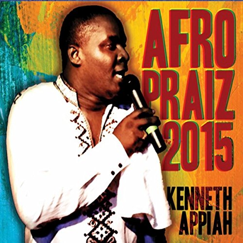 Play Afro Praiz 2015 by Kenneth Appiah on Amazon Music