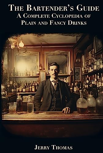 The Bartender's Guide: A Complete Cyclopedia of Plain and Fancy Drinks eBook : Thomas, Jerry ...