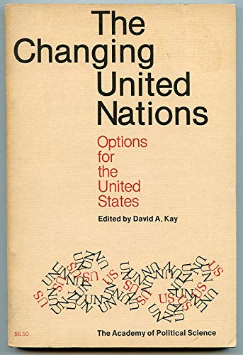 The Changing United Nations: Options for the United States: David A ...
