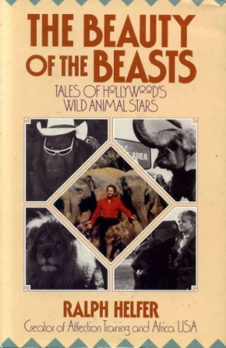 Beauty of the Beasts: Tales of Hollywood's Wild Animal Stars by Ralph ...