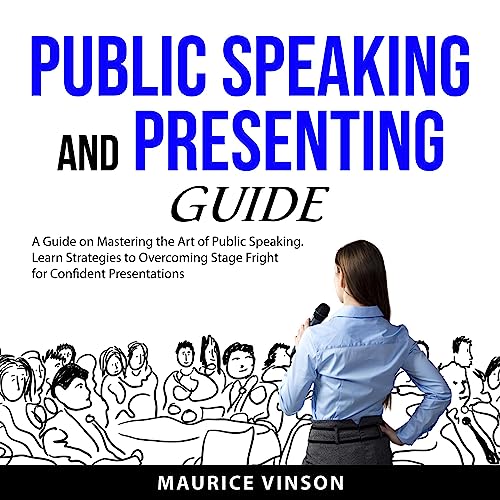 Public Speaking and Presenting Guide: A Guide on Mastering the Art of ...
