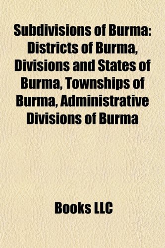 Subdivisions of Burma: Districts of Burma, Divisions and States of ...