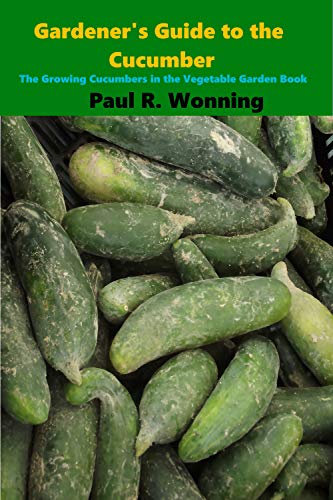 Gardener’s Guide to Growing Cucumbers: The Growing Cucumbers in the ...