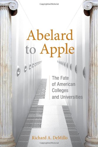 Abelard to Apple: The Fate of American Colleges and Universities ...