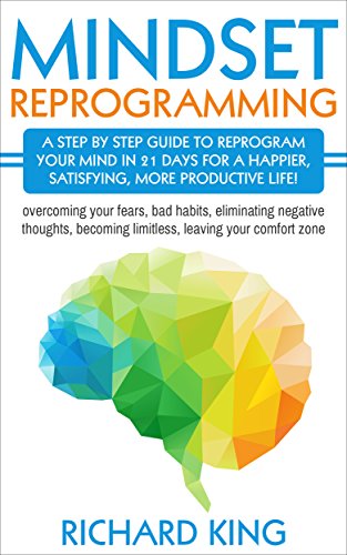 Mindset Reprogramming: Step By Step Guide To Reprogram Your Mind In 21 ...