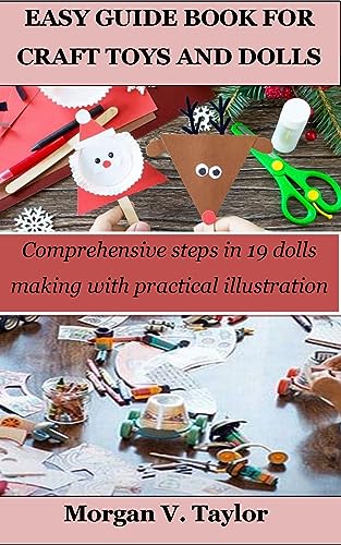 EASY GUIDE BOOK FOR CRAFT TOYS AND DOLLS: Comprehensive steps in 19 ...