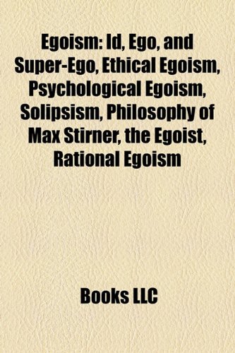 Egoism: Egoist anarchism, Id, ego and super-ego, Ethical egoism ...