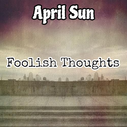 Play Foolish Thoughts by April Sun on Amazon Music Unlimited