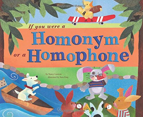 If You Were a Homonym or a Homophone (Word Fun): Loewen, Nancy, Gray ...