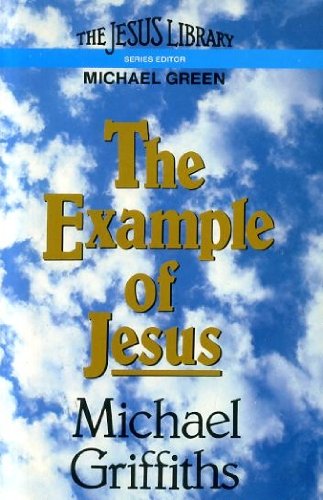 The Example of Jesus (Jesus Library): Griffiths, Michael: 9780340272336 ...