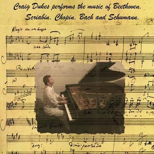 Craig Dukes - Craig Dukes Performs Beethovenscriabinchopinbach ...