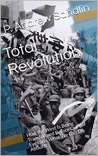 Total Revolution: How the West Is Being Transformed Before Our Eyes and ...