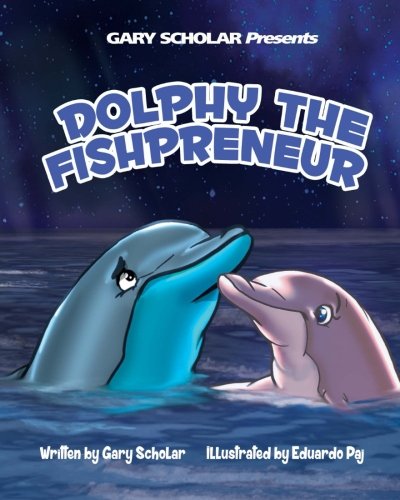 Dolphy the Fishpreneur: Scholar, Gary: 9781542774291: Amazon.com: Books