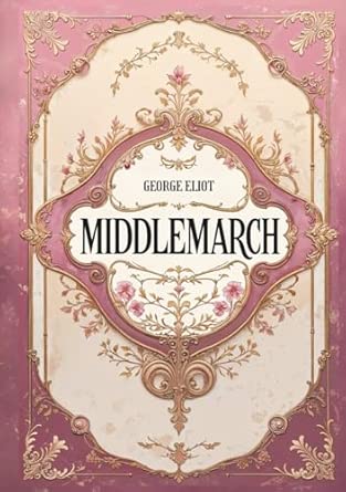Middlemarch: An Original Classic By George Eliot: Eliot, George ...