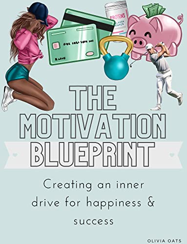 The Motivation Blueprint: Creating an inner drive for happiness ...