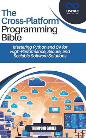 The Cross-Platform Programming Bible: Mastering Python and C# for High ...
