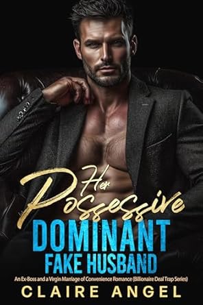 Her Possessive Dominant Fake Husband: An Ex-Boss and a Virgin Marriage of Convenience Romance ...