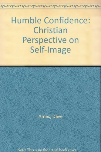 Humble Confidence: Christian Perspective on Self-Image: Dave Ames ...