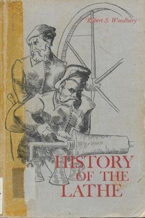 History of the Lathe to 1850: A Study in the Growth of a Technical ...