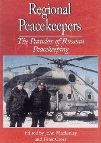 Regional Peacekeepers: The Paradox of Russian Peacekeeping: Mackinlay ...