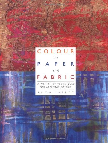 Colour on Paper and Fabric: Ruth Issett: 9780713486414: Amazon.com: Books
