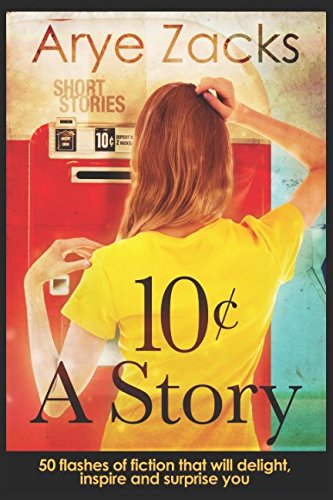 10 Cents A Story: 50 flashes of fiction that will delight, inspire and ...
