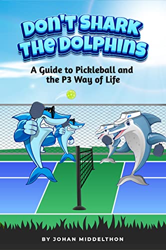 Amazon.com: Don't Shark The Dolphins: A Guide To Pickleball And The P3 ...