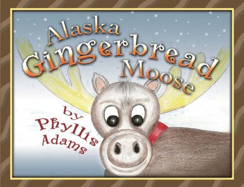 Alaska Gingerbread Moose: Phyllis Adams, Ivonne Draper: 9781594330902 ...