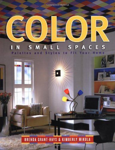 Color in Small Spaces : Palettes and Styles to Fit Your Home: Grant ...