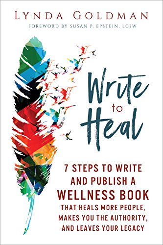 Write to Heal: 7 Steps to Write and Publish a Wellness Book that Heals ...