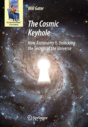 The Cosmic Keyhole: How Astronomy Is Unlocking the Secrets of the ...