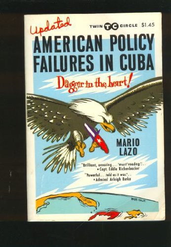 Dagger in the heart;: American policy failures in Cuba: Lazo, Mario: Amazon.com: Books